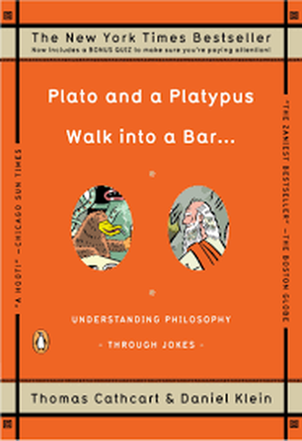 Plato and A Platypus Walk into A Bar: Understanding Philosophy Through ...